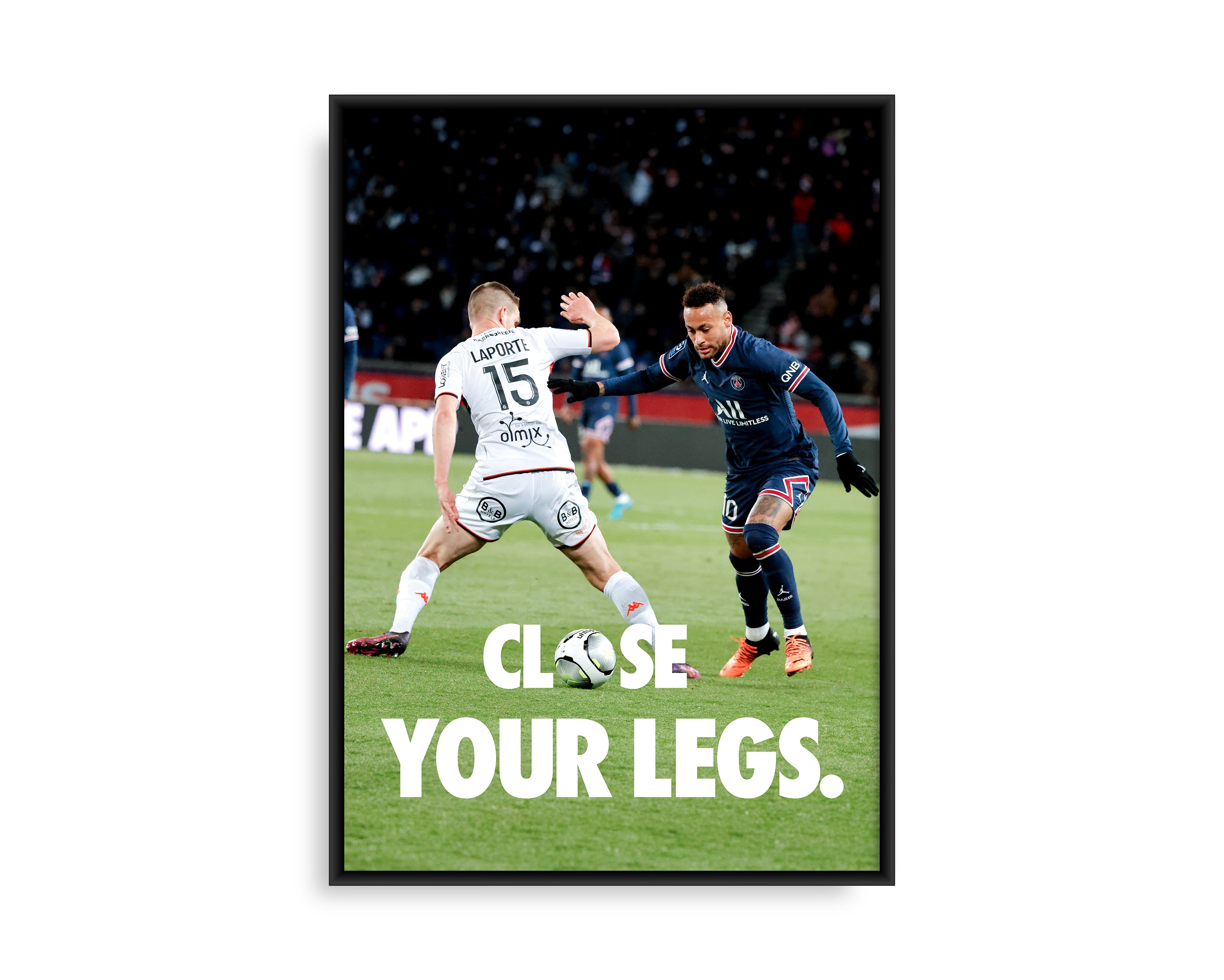 Neymar 'Close Your Legs' Poster – Offside Posters